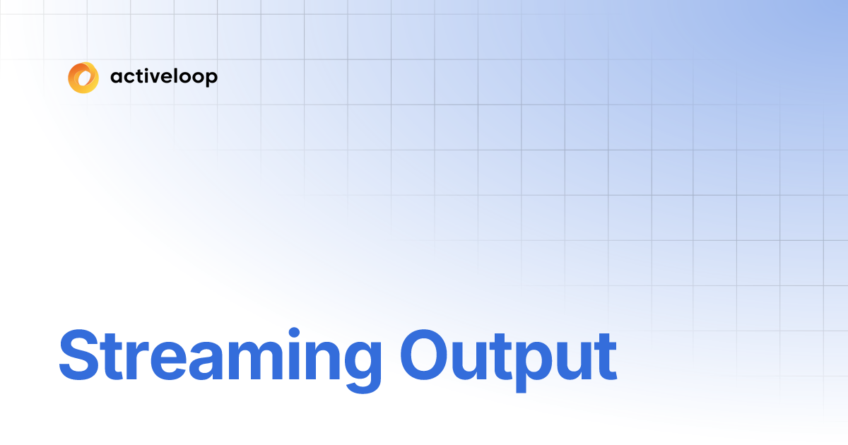 Streaming Output | Activeloop